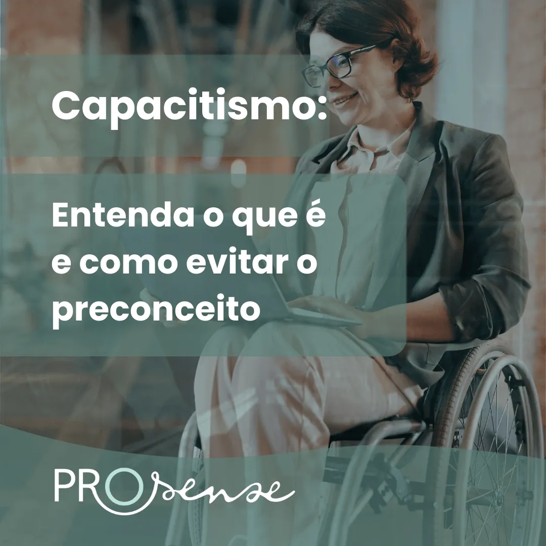 Capacitismo: Entenda o que é e como evitar o preconceito. - Prosense ...